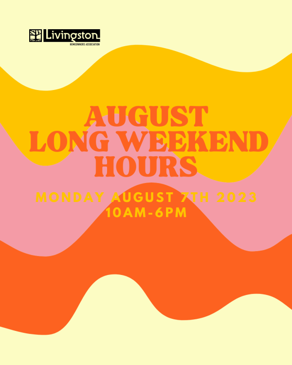 August Long Weekend Hours - Livingston Homeowners Association